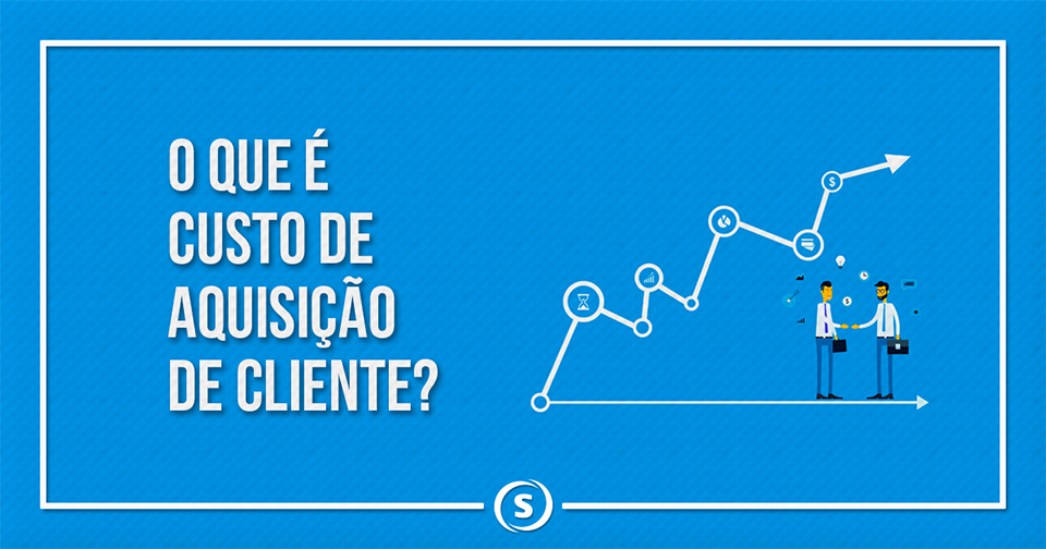 O Que é Custo De Aquisição De Cliente Spiner Marketing Digital