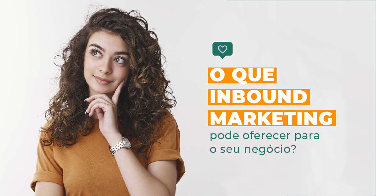 O que o Inbound Marketing pode oferecer para o seu negócio? - Agência de Marketing Digital ...